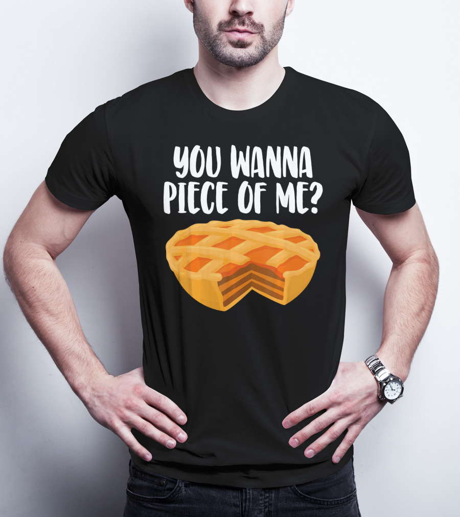 You Wanna Piece Of Me Thanksgiving Pumpkin Pie Joke T-Shirt