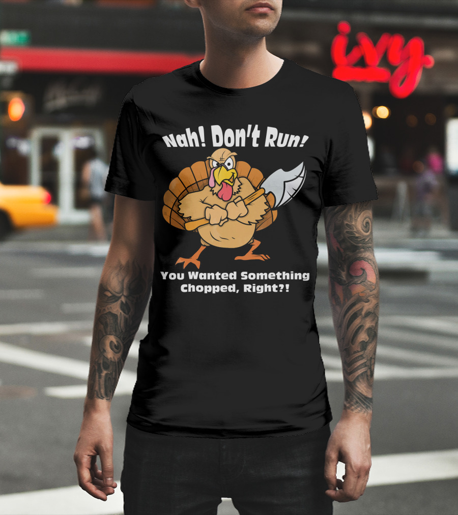 Nah Don't Run Funny Vegan Thanksgiving Turkey Chopped T-Shirt