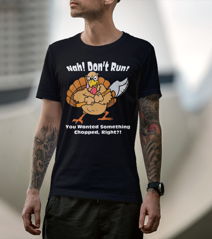 Nah Don't Run Funny Vegan Thanksgiving Turkey Chopped T-Shirt