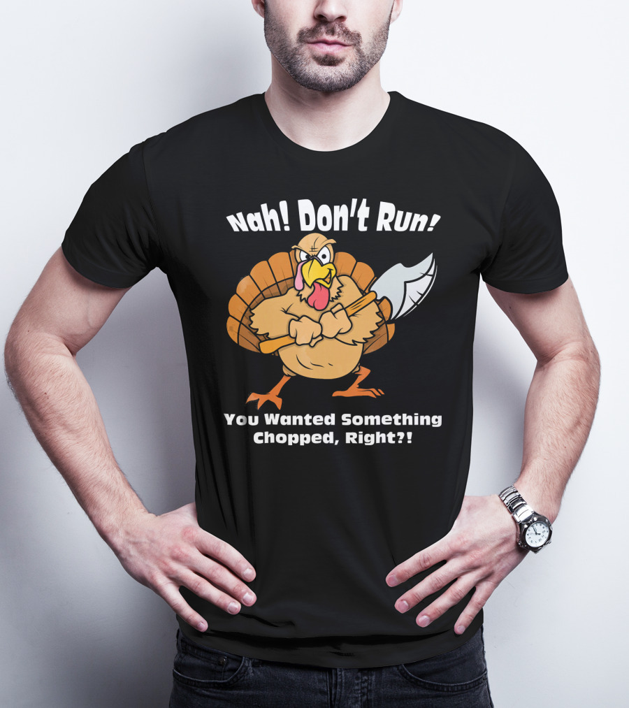 Nah Don't Run Funny Vegan Thanksgiving Turkey Chopped T-Shirt