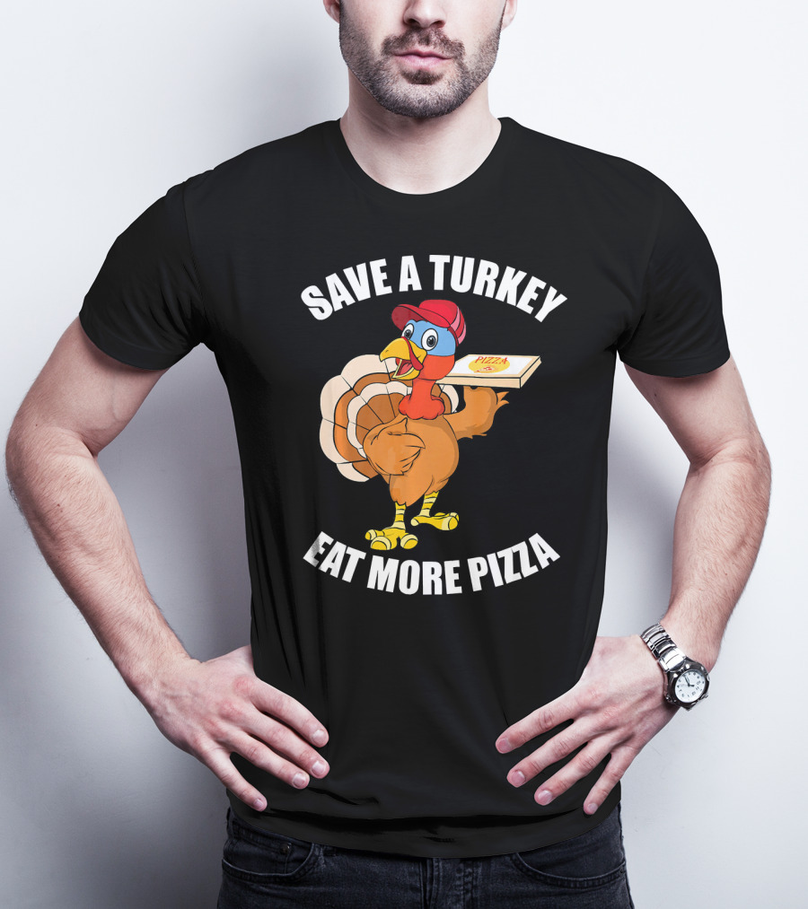 Save A Turkey Eat More Pizza Funny Thanksgiving T-Shirt