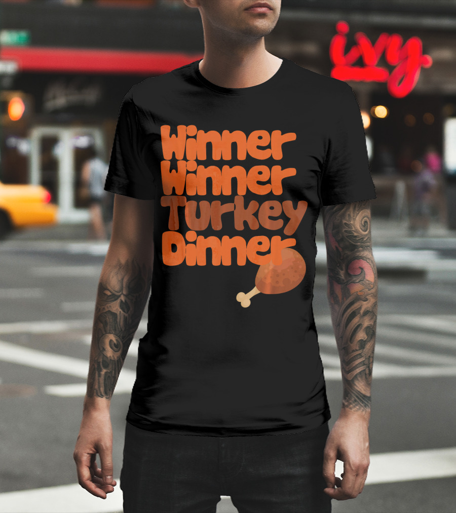 Winner Winner Turkey Dinner Funny Thanks Turkey Leg T-Shirt