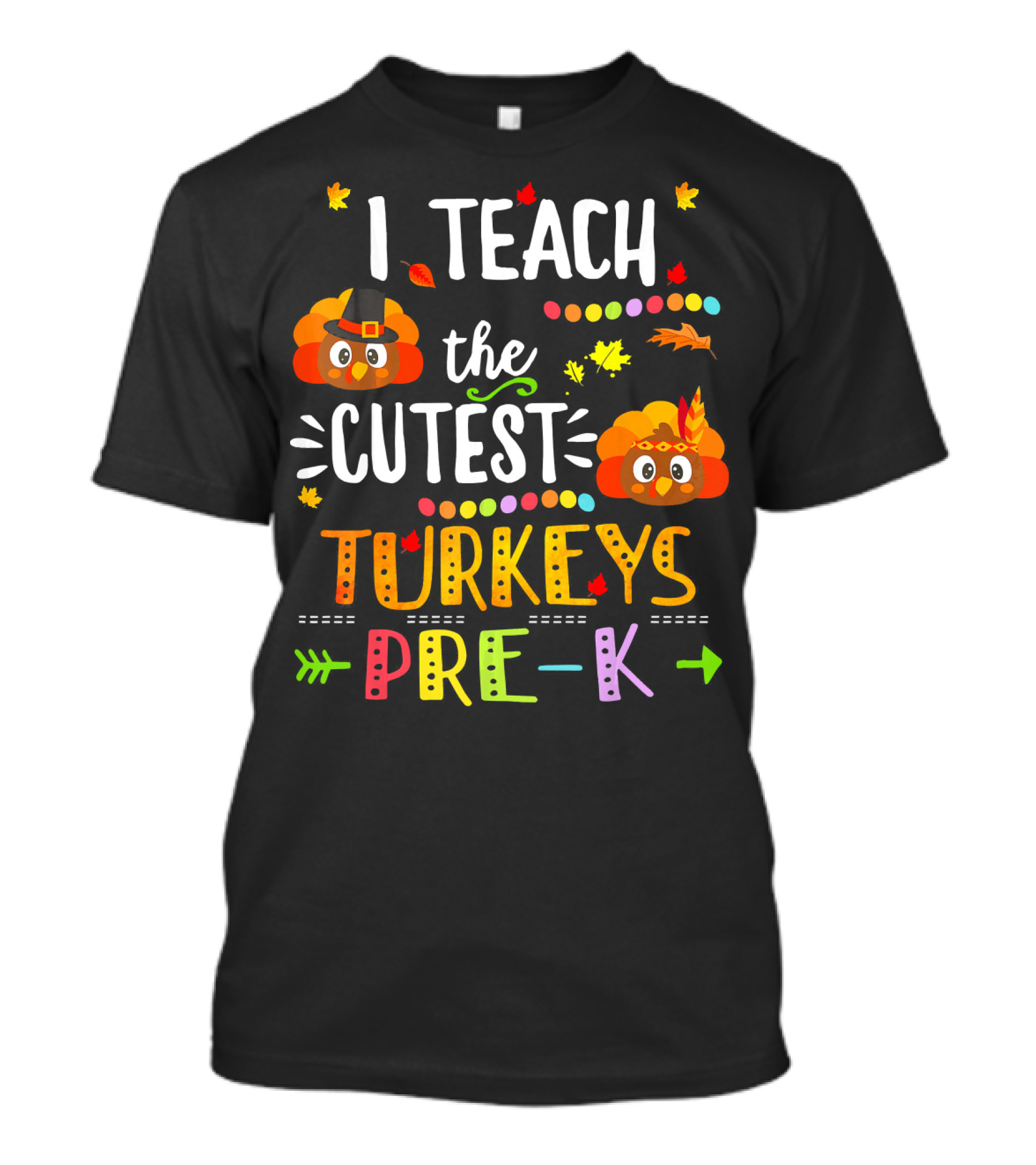 I Teach The Cutest Turkeys Pre K Thanksgiving Leaves Fall T-Shirt