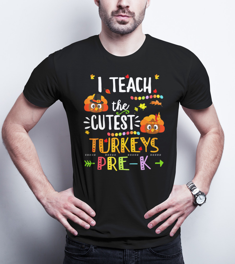 I Teach The Cutest Turkeys Pre K Thanksgiving Leaves Fall T-Shirt