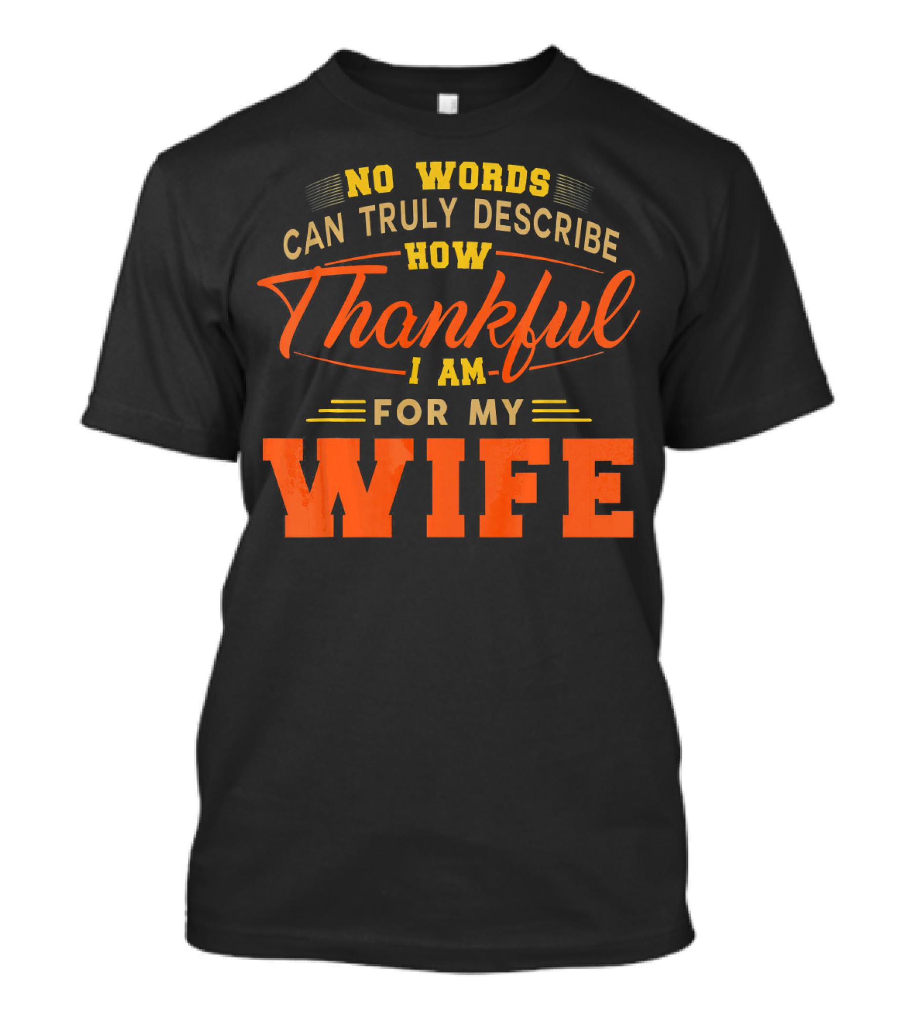 No Words Can Truly Describe How Thankful I Am For My Wife T-Shirt