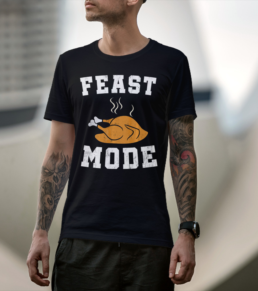 Feast Mode Turkey Funny Happy Thanksgiving T-Shirt