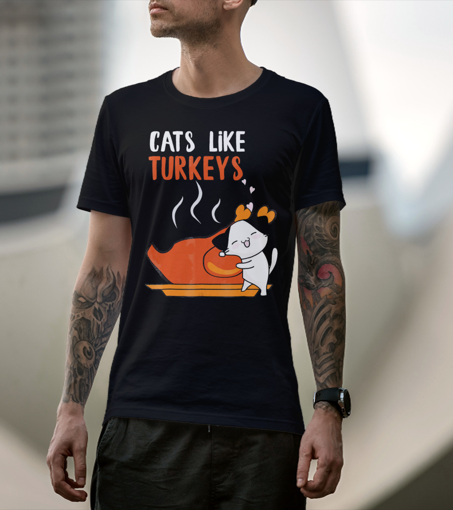 Cats Like Turkeys Funny Thanksgiving Cats And Turkey T-Shirt