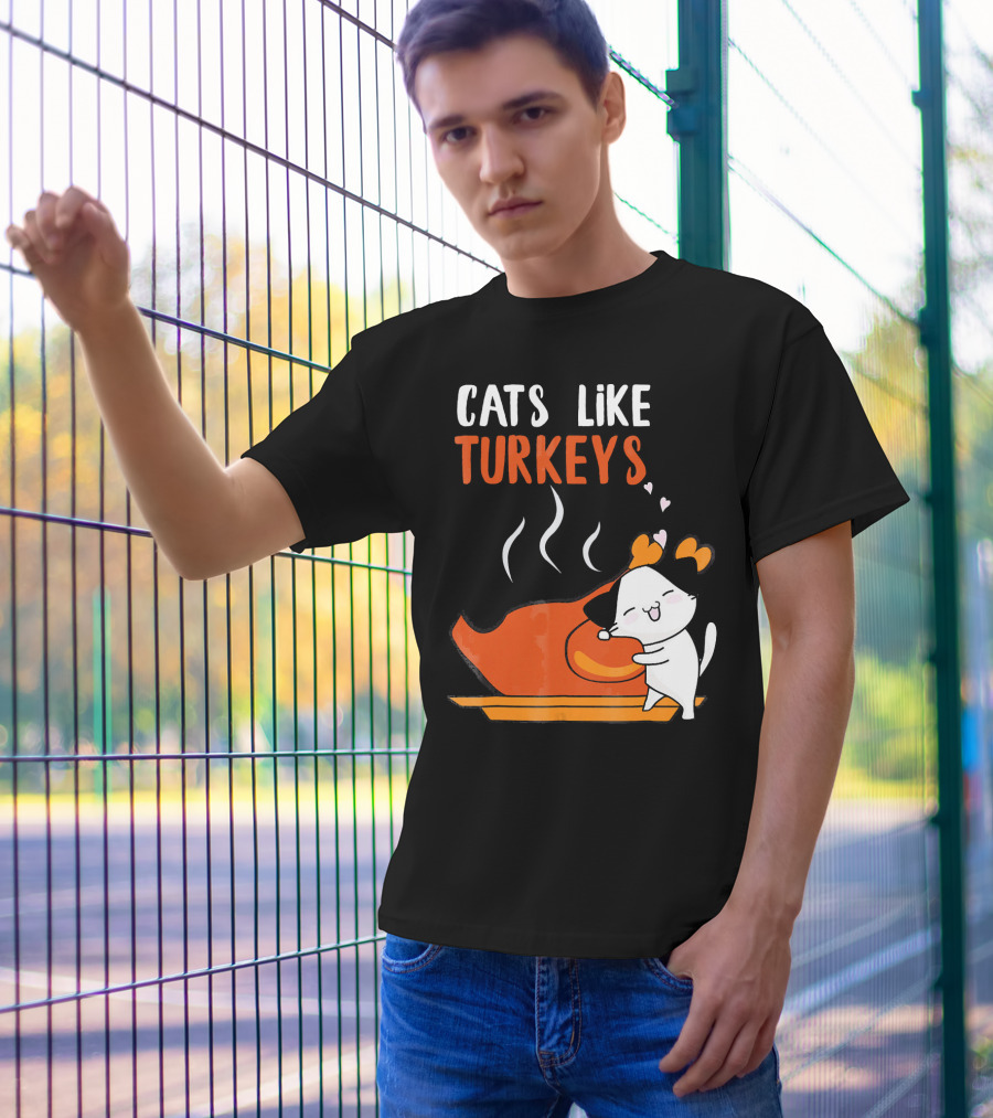Cats Like Turkeys Funny Thanksgiving Cats And Turkey T-Shirt