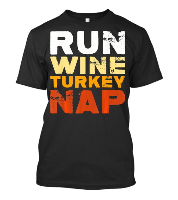 Run Wine Turkey Nap Thanksgiving Humor T-Shirt