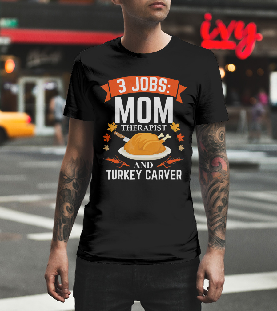 3 Jobs Mom Therapist And Turkey Carver T-Shirt