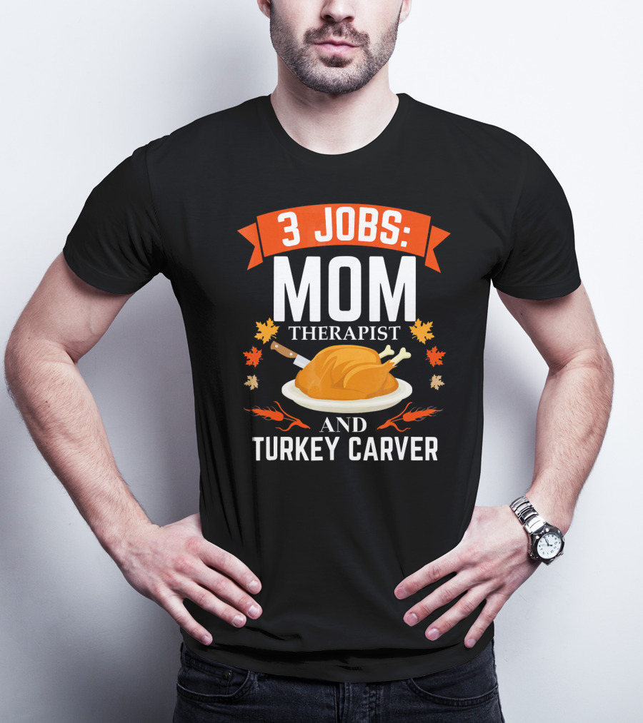 3 Jobs Mom Therapist And Turkey Carver T-Shirt