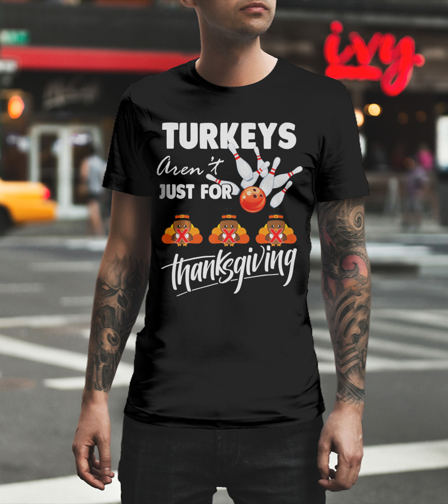 Turkeys Aren't Just For Thanksgiving Bowling Pins Strike T-Shirt