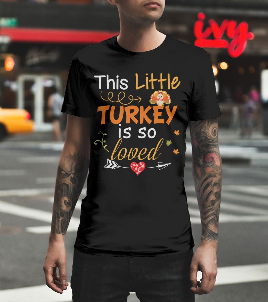This Little Turkey Is So Loved With Heart And Arrow T-Shirt