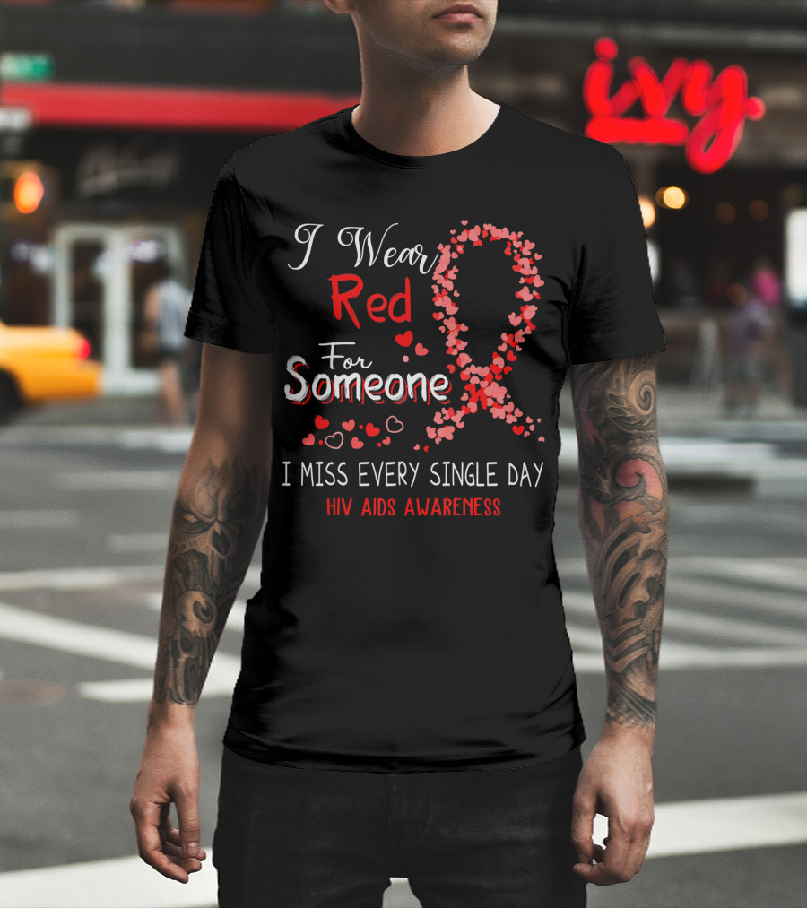 I Wear Red For Someone I Miss Every Single Day HIV AIDS Awareness T-Shirt