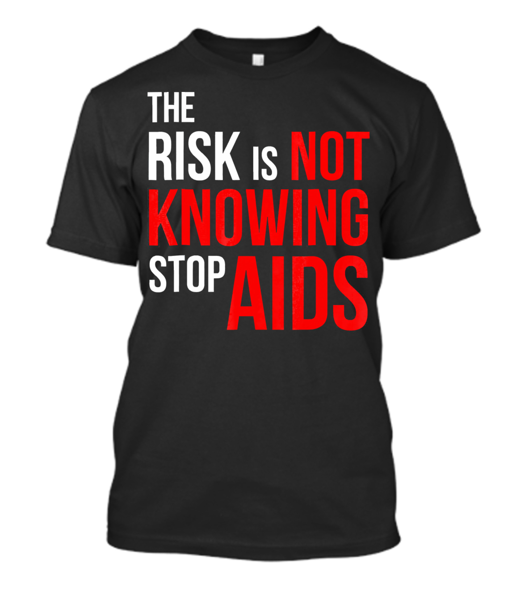 The Risk Is Not Knowing Stop AIDS HIV Awareness Motivation T-Shirt