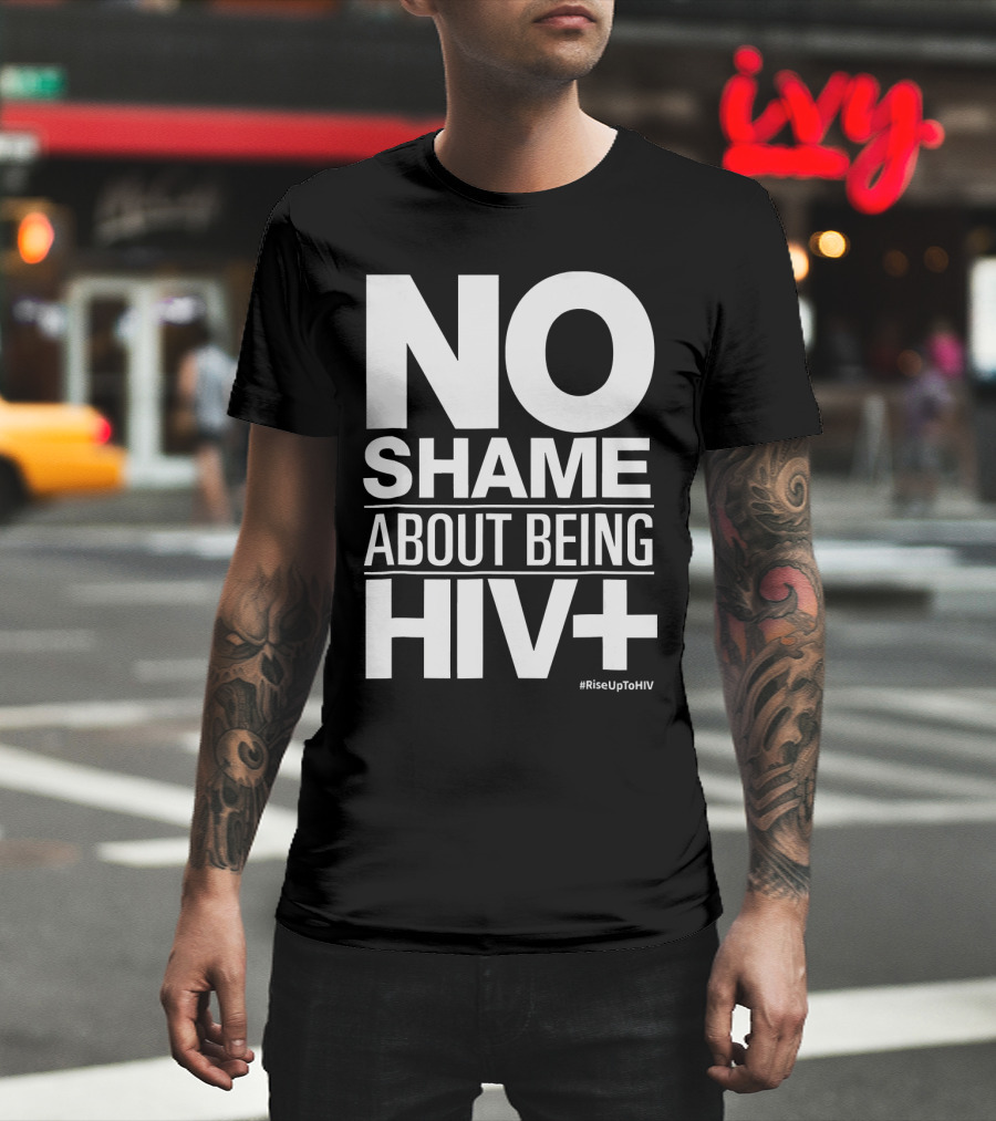 No Shame About Being HIV+ #RiseUpToHIV T-Shirt