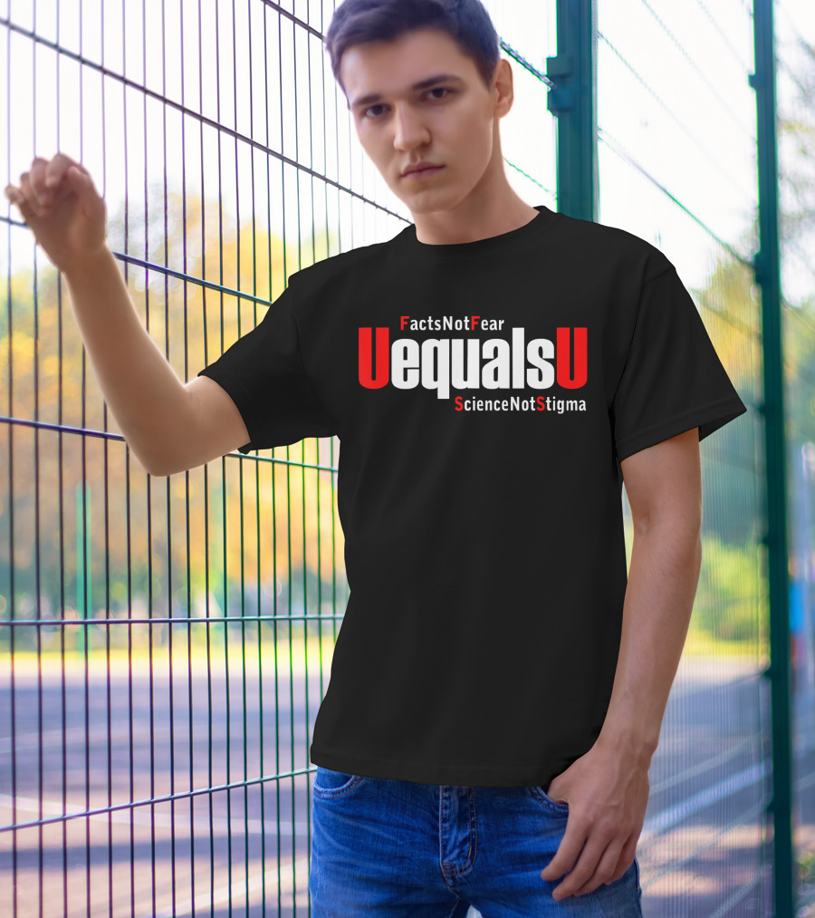 UEqualsU Facts Not Fear Science Not Stigma T-Shirt