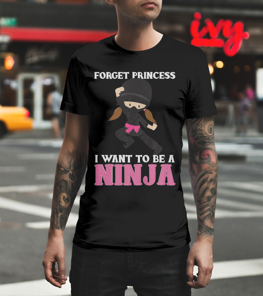 Forget Princess I Want To Be A Ninja T-Shirt