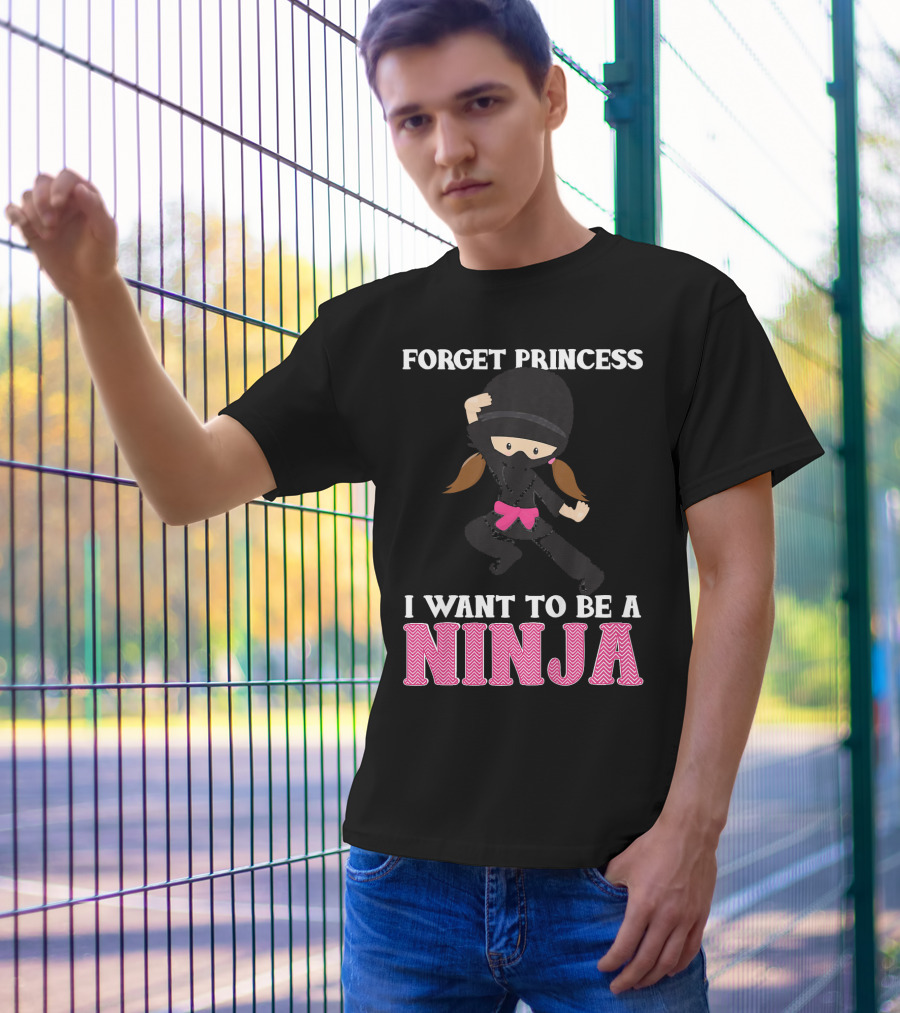 Forget Princess I Want To Be A Ninja T-Shirt