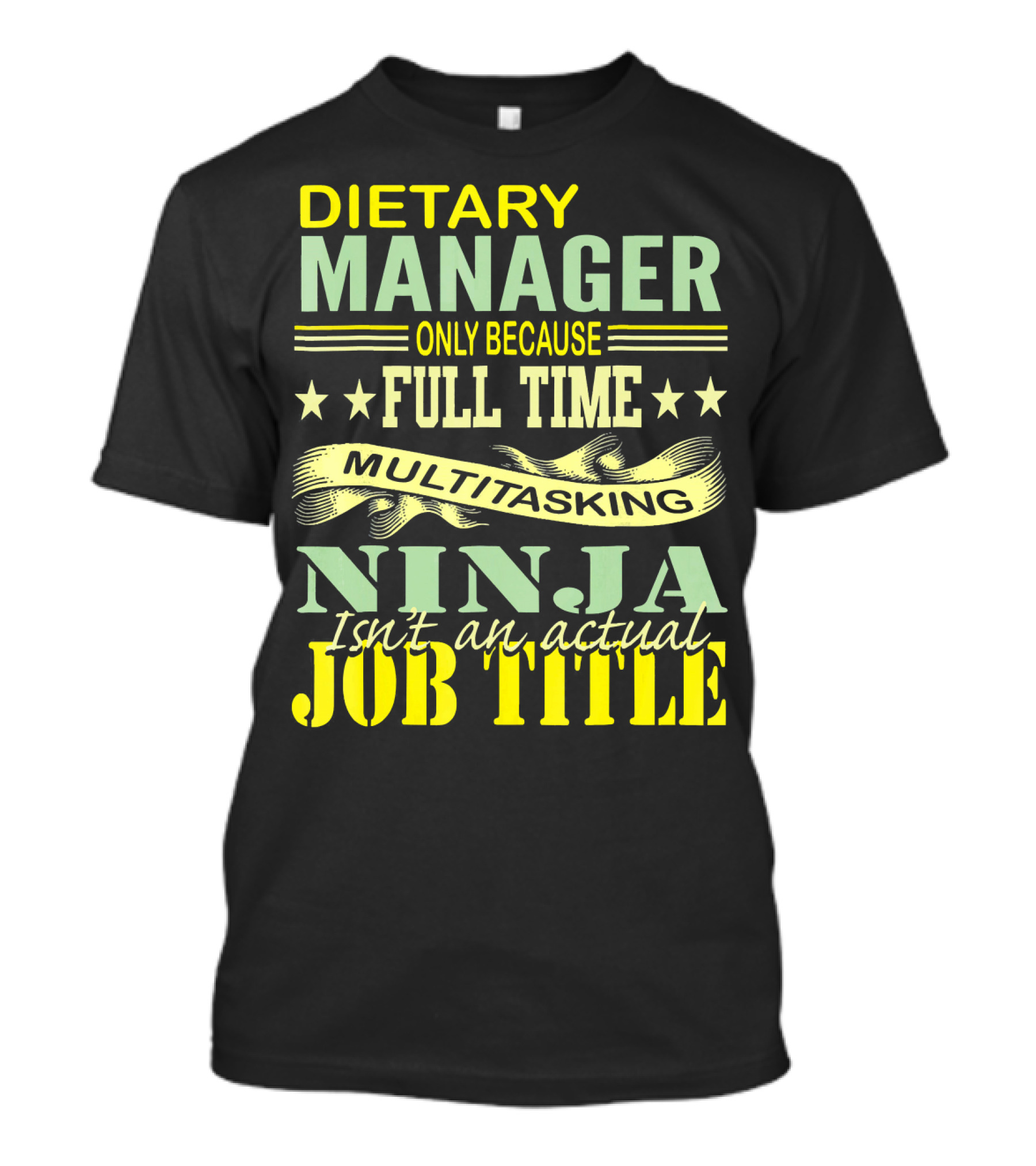 DIETARY MANAGER Only Because Full Time Multitasking Ninja Isn't An Actual Job Title T-Shirt