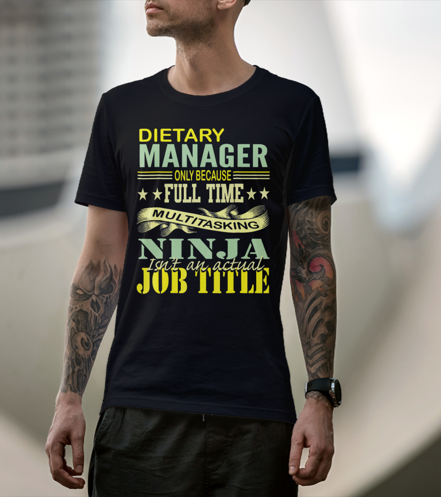 DIETARY MANAGER Only Because Full Time Multitasking Ninja Isn't An Actual Job Title T-Shirt