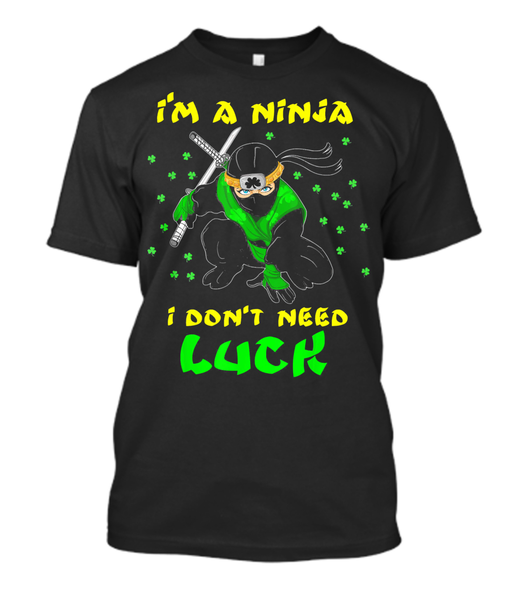 I'm A Ninja I Don't Need Luck St Patrick's Day Shamrocks T-Shirt