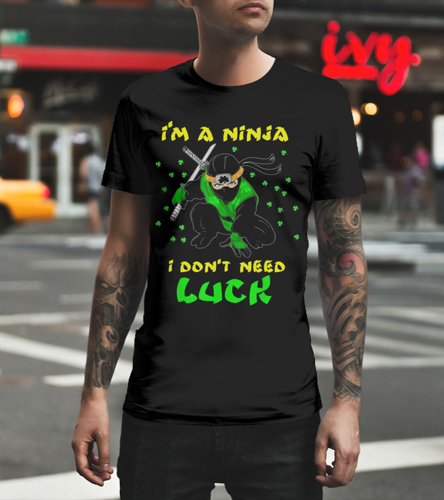 I'm A Ninja I Don't Need Luck St Patrick's Day Shamrocks T-Shirt