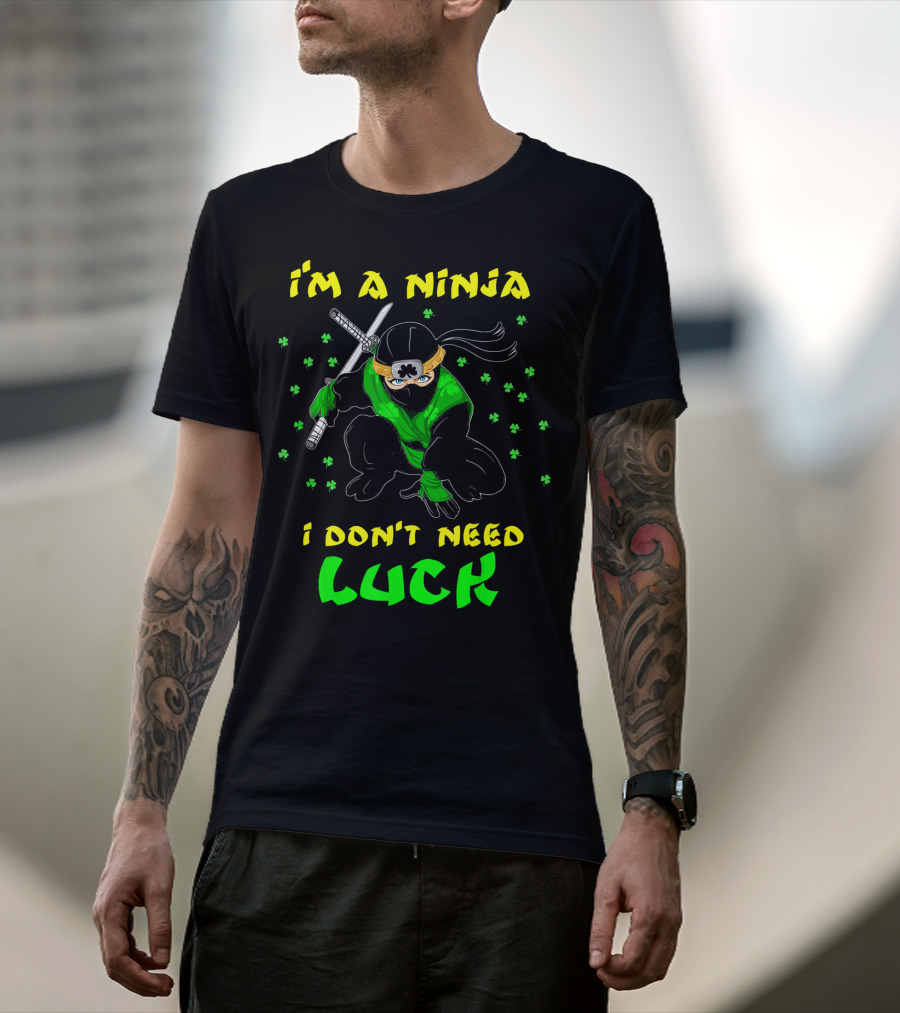 I'm A Ninja I Don't Need Luck St Patrick's Day Shamrocks T-Shirt