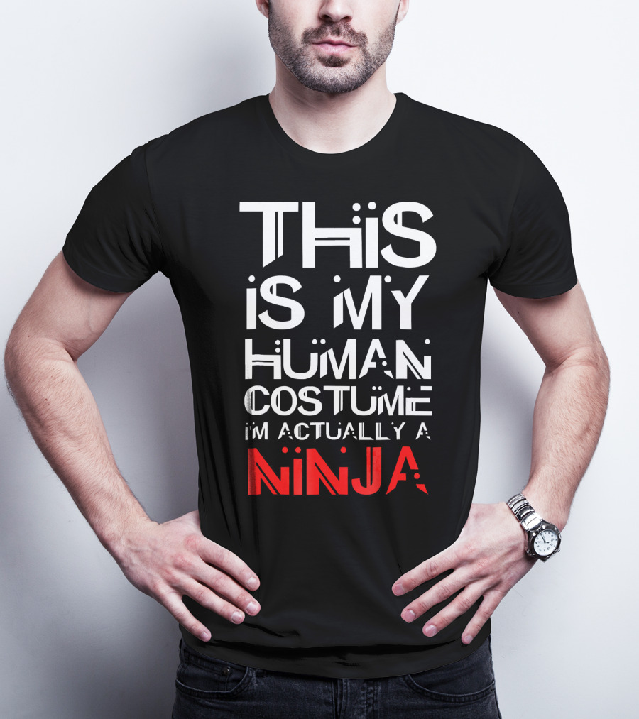This Is My Human Costume I'm Actually A Ninja T-Shirt