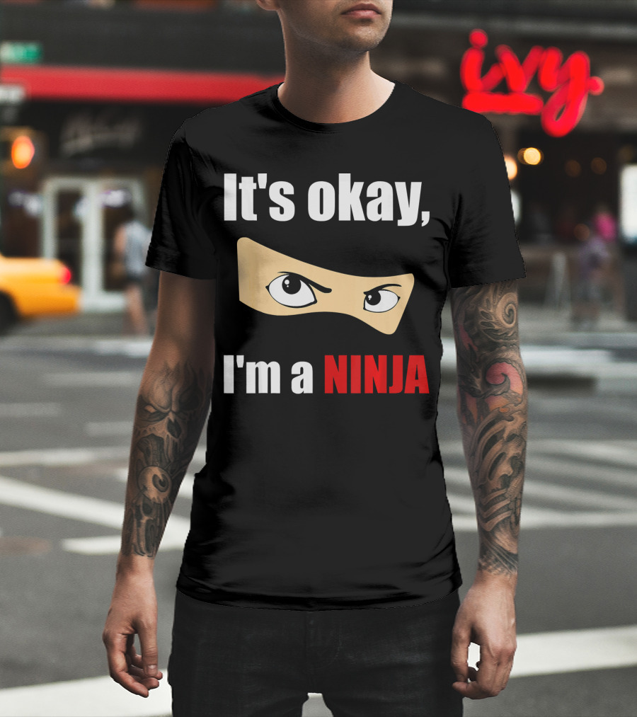 It's Okay I'm A Ninja Eyes Mask Text Humor T-Shirt