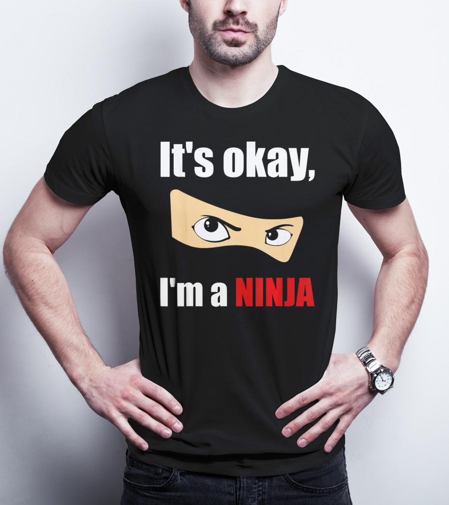 It's Okay I'm A Ninja Eyes Mask Text Humor T-Shirt