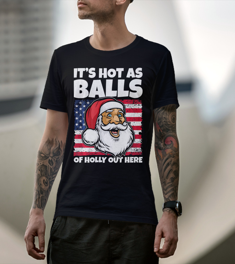 It’s Hot As Balls Santa American Flag Of Holly Out Here T-Shirt