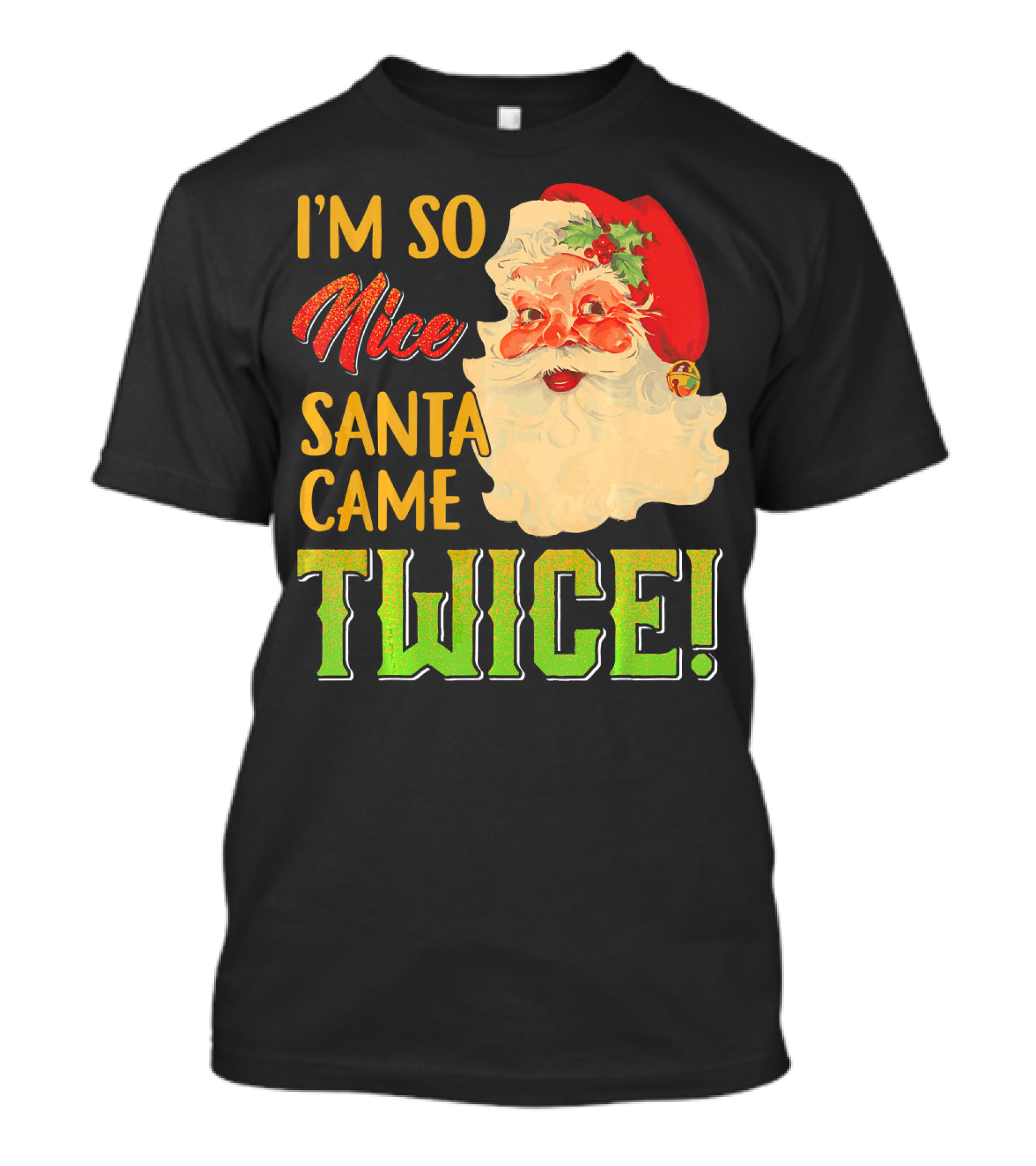 I'm So Nice Santa Came Twice T-Shirt