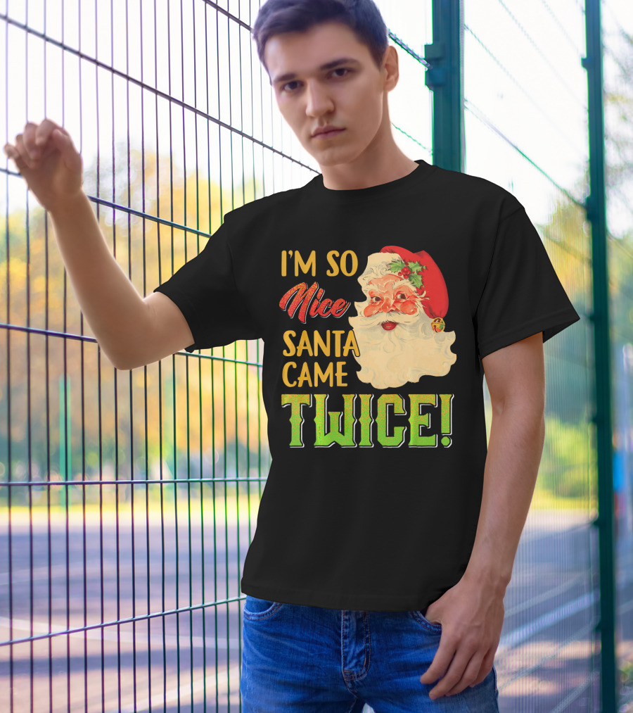 I'm So Nice Santa Came Twice T-Shirt