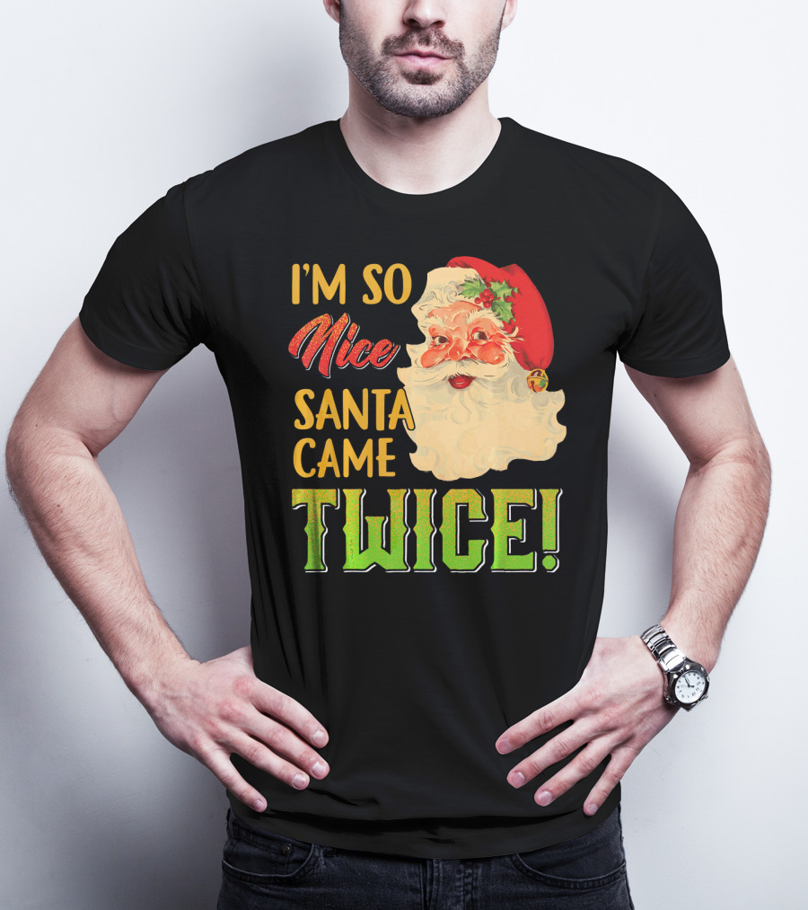 I'm So Nice Santa Came Twice T-Shirt