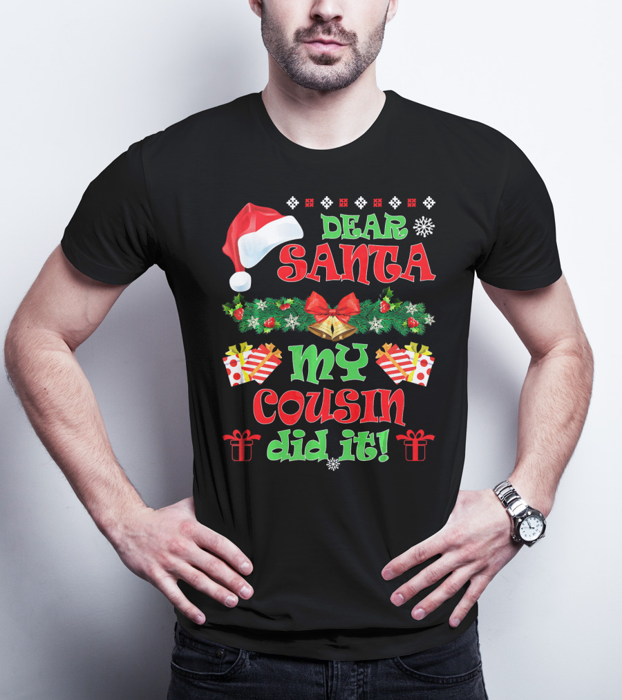 Dear Santa Christmas My Cousin Did It Santa Hat And Gift T-Shirt