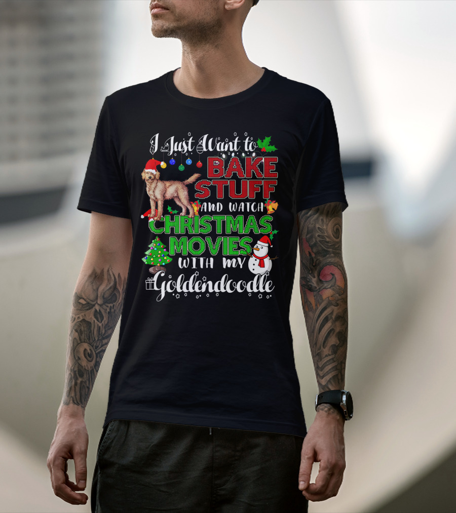 I Just Want To Bake Stuff And Watch Christmas Movies With My Goldendoodle T-Shirt
