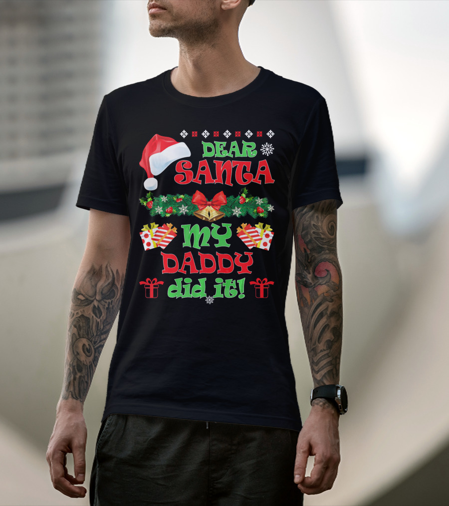Dear Santa My Daddy Did It Funny Christmas Santa Hat Presents Garland T-Shirt