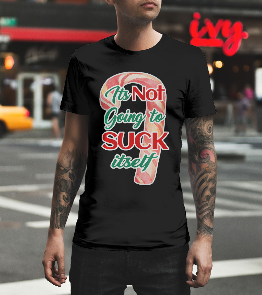 Its Not Going To Suck Itself Candy Cane Funny Christmas T-Shirt