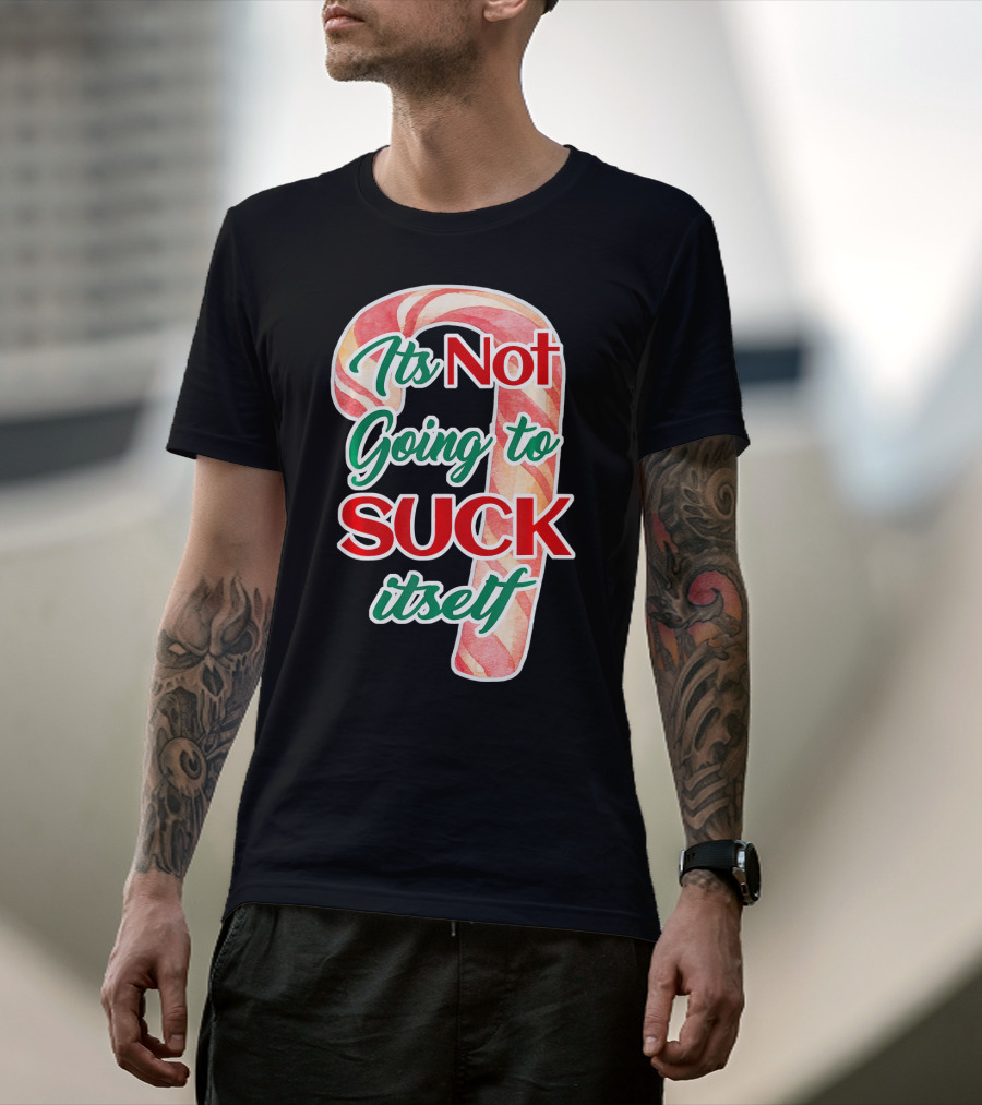 Its Not Going To Suck Itself Candy Cane Funny Christmas T-Shirt