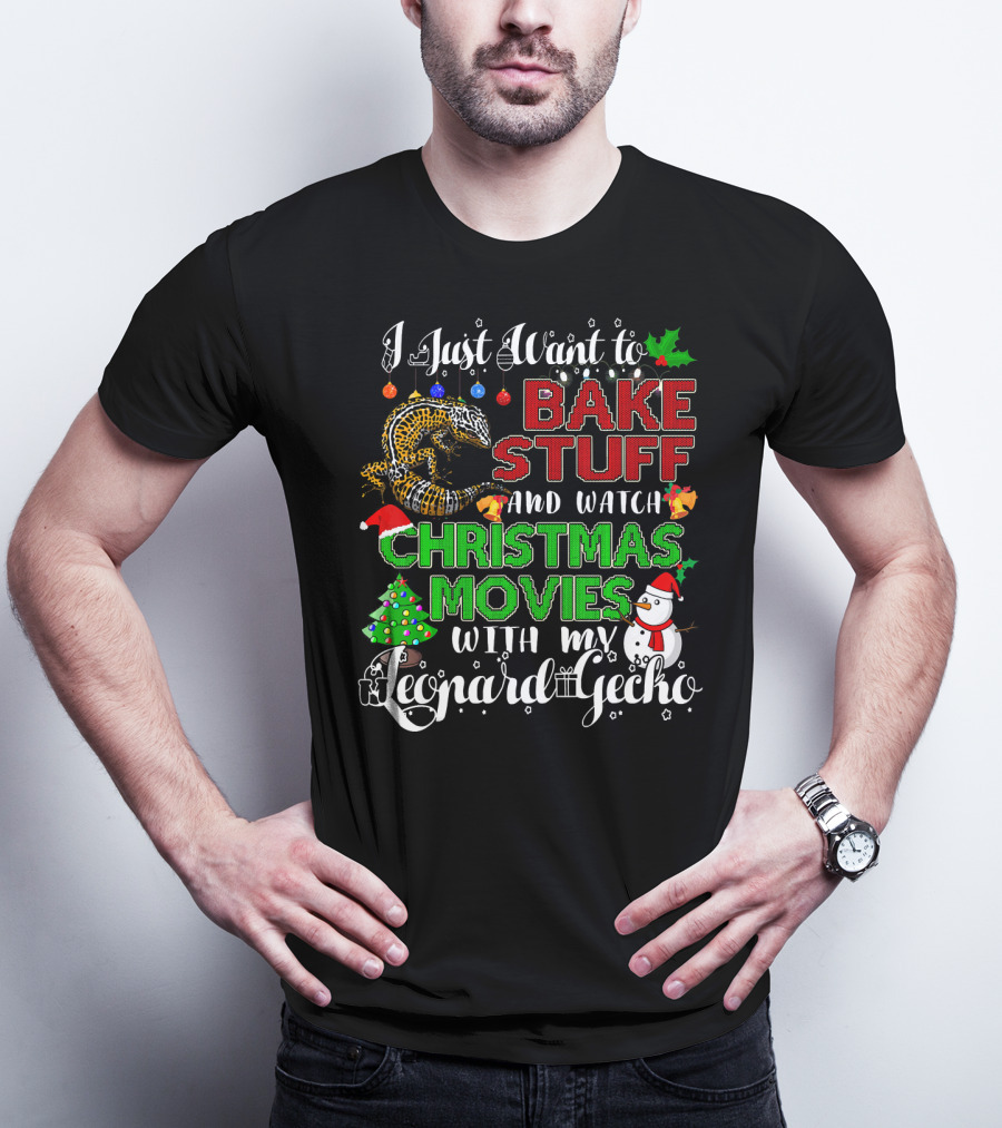 I Just Want To Bake Stuff And Watch Christmas Movies With My Leopard Gecko T-Shirt