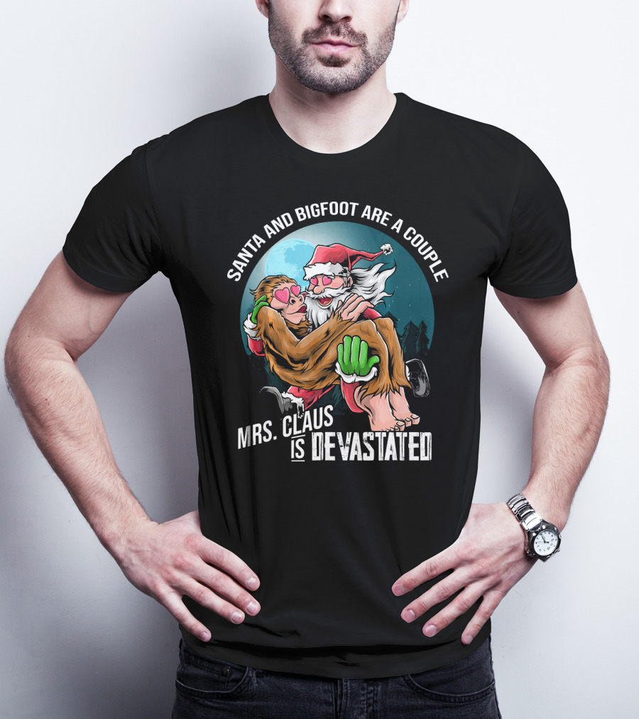 Santa And Bigfoot Are A Couple Mrs. Claus Is Devastated T-Shirt