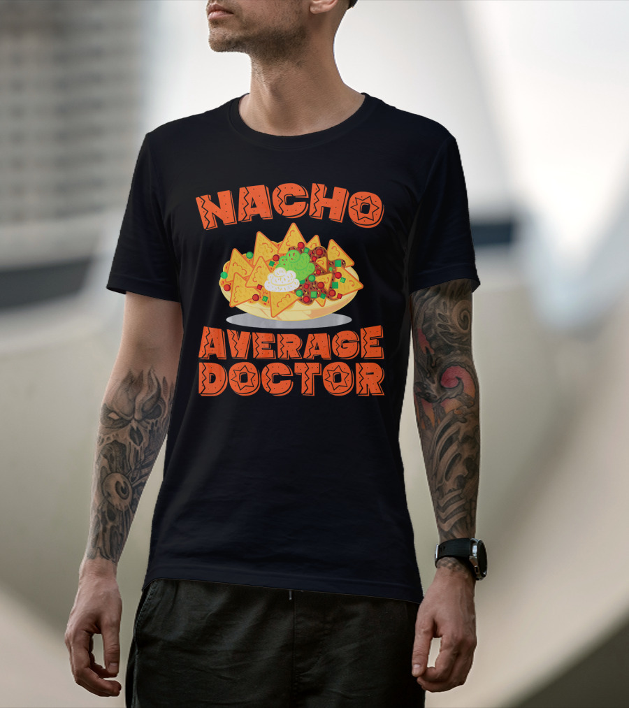 Nacho Average Doctor With Colorful Nachos T-Shirt