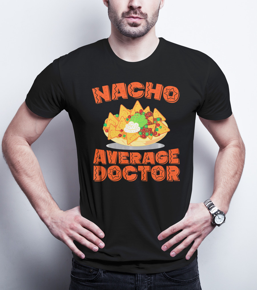 Nacho Average Doctor With Colorful Nachos T-Shirt