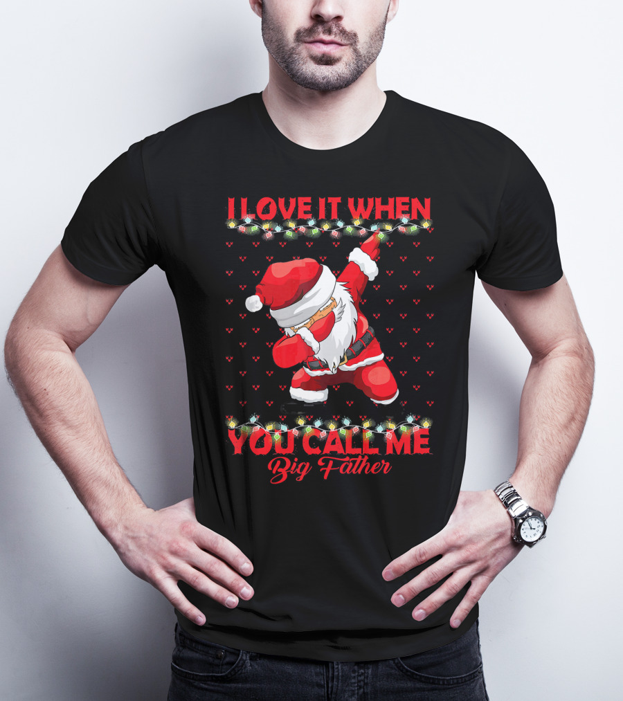 I Love It When You Call Me Big Father Santa Dab Christmas Lights T-Shirt