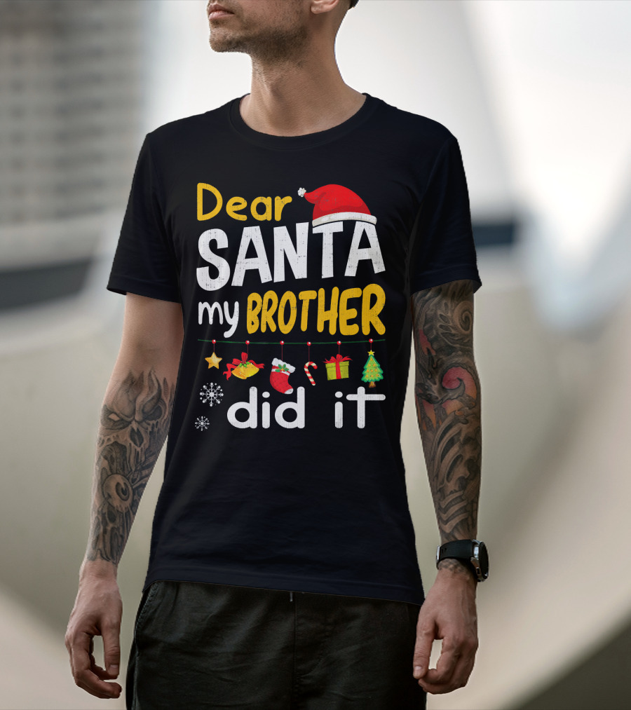 Dear Santa My Brother Did It Christmas Holiday Humor T-Shirt