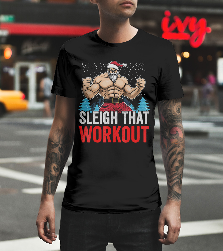 Sleigh That Workout Christmas Santa Fitness Motivation T-Shirt