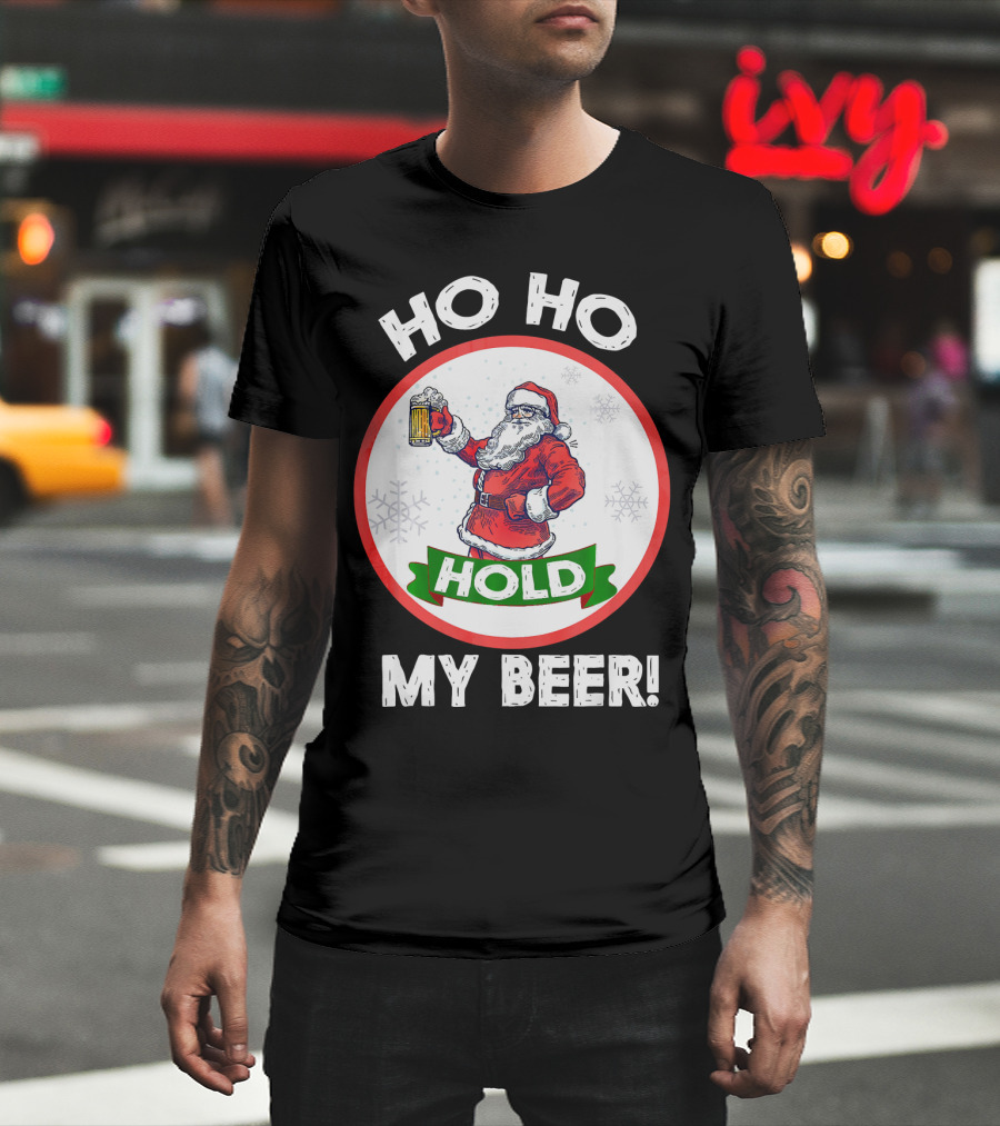 Ho Ho Hold My Beer Santa Claus Christmas Humor T-Shirt