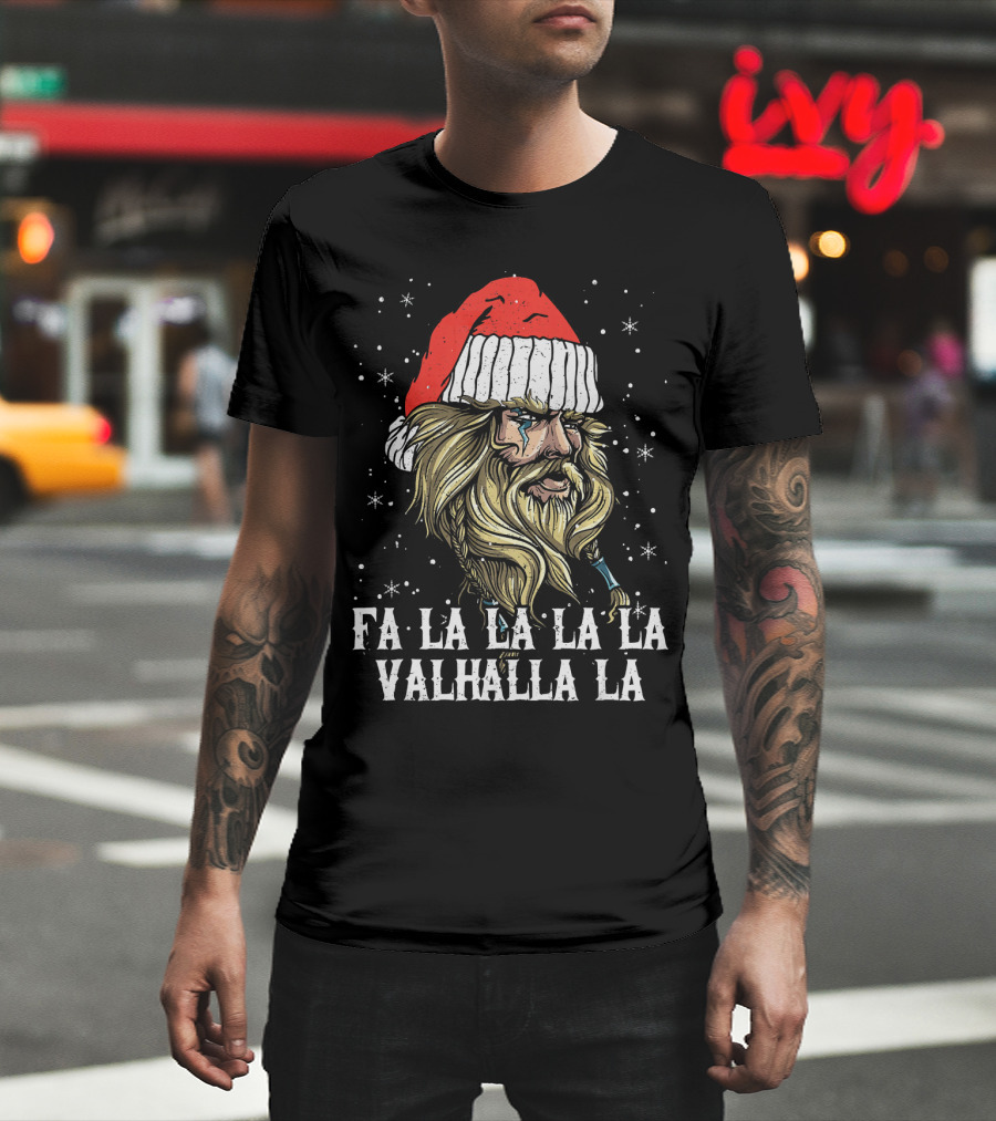 Fa La La La La Valhalla La Viking Christmas Valhalla Holiday T-Shirt