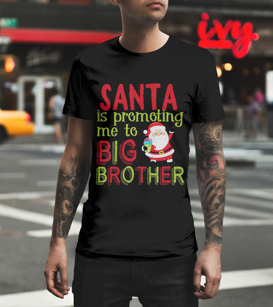 Santa Is Promoting Me To Big Brother Christmas Announcement With Santa Claus T-Shirt